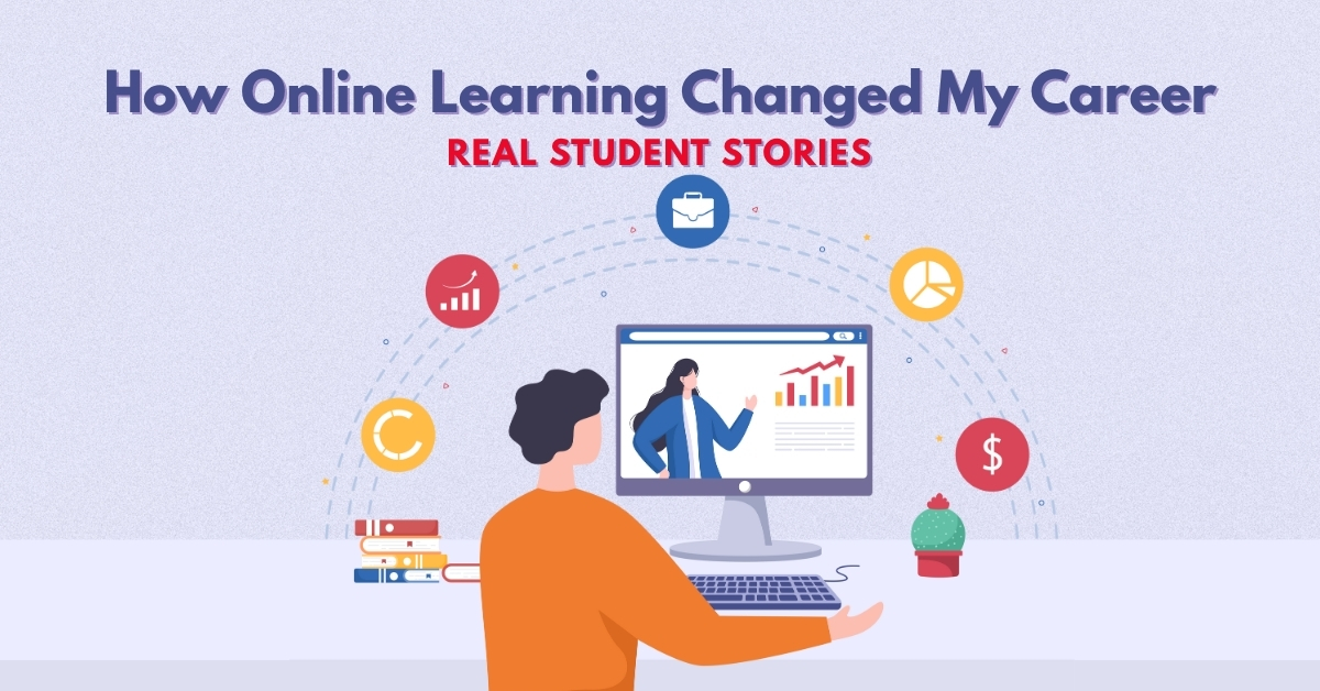 How Online Learning Changed My Career – Real Student Stories of Success